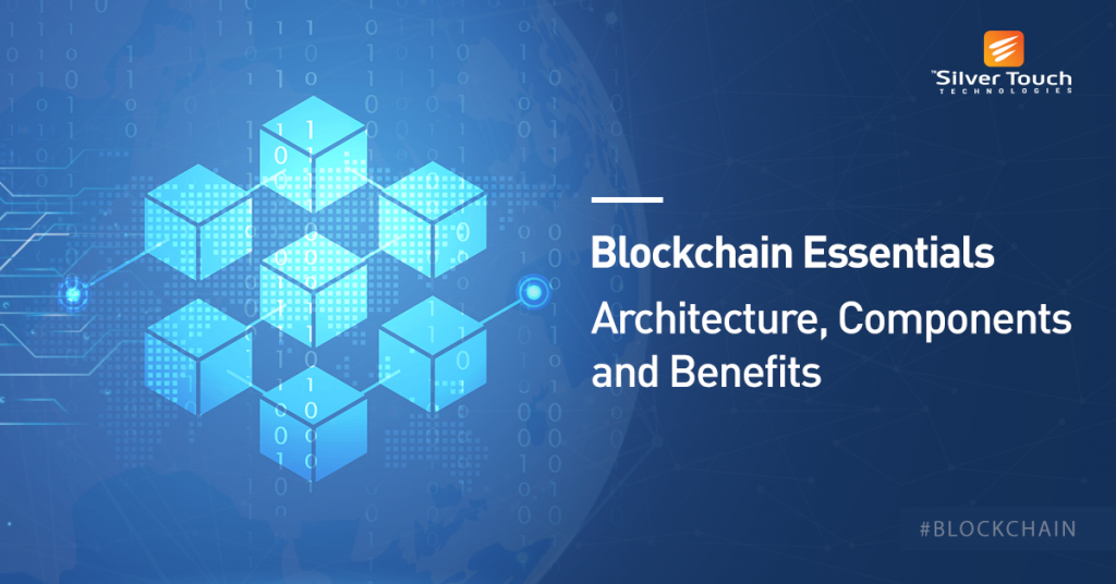 Blockchain Essentials – Architecture, Components and Benefits